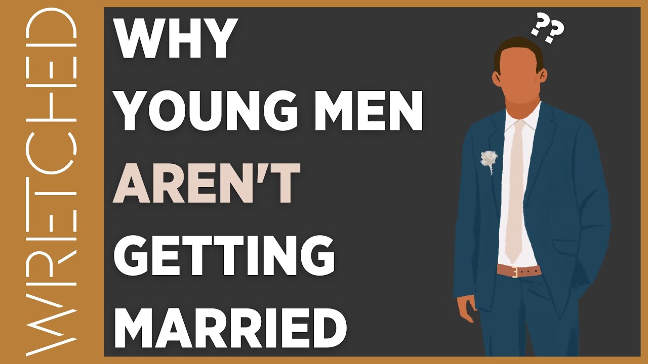 Why Young Men Aren't Getting Married | WRETCHED - YouTube
