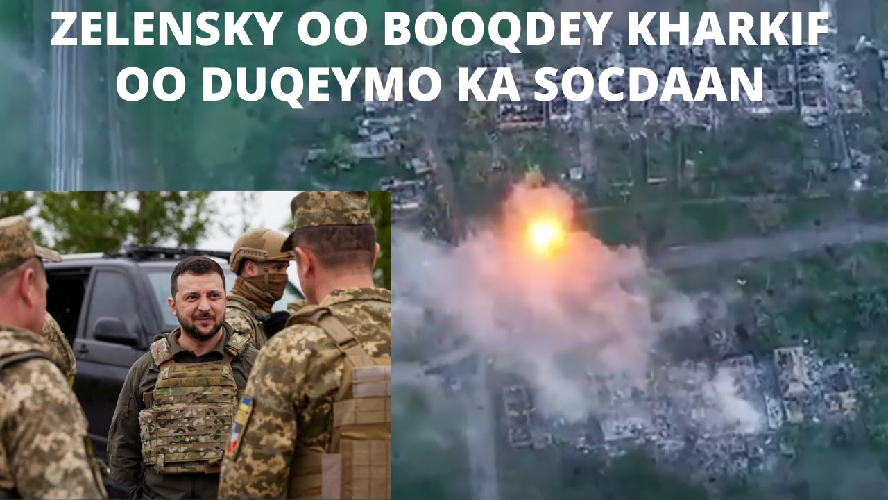 MADAXWEYNAHA YUKREEN ZELENSKY OO BOOQDEY KHARKIV IYADOO DUQEYMO KA ...