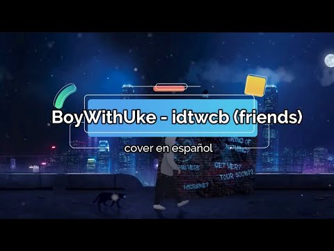 Boywithuke - Idtwcb (friends)COVER ESPAÑOL LEVANTARSE UN 17 - YouTube