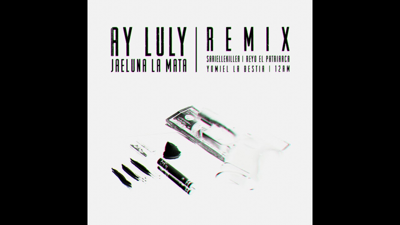 Jaeluna La Mata - Ay Luly Remix ft. Yomiel, Sariellekiller, Reyo, 12 am ...