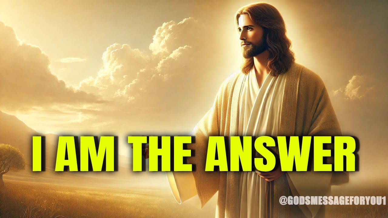 God say : I AM the Answer || God's Message for You - YouTube