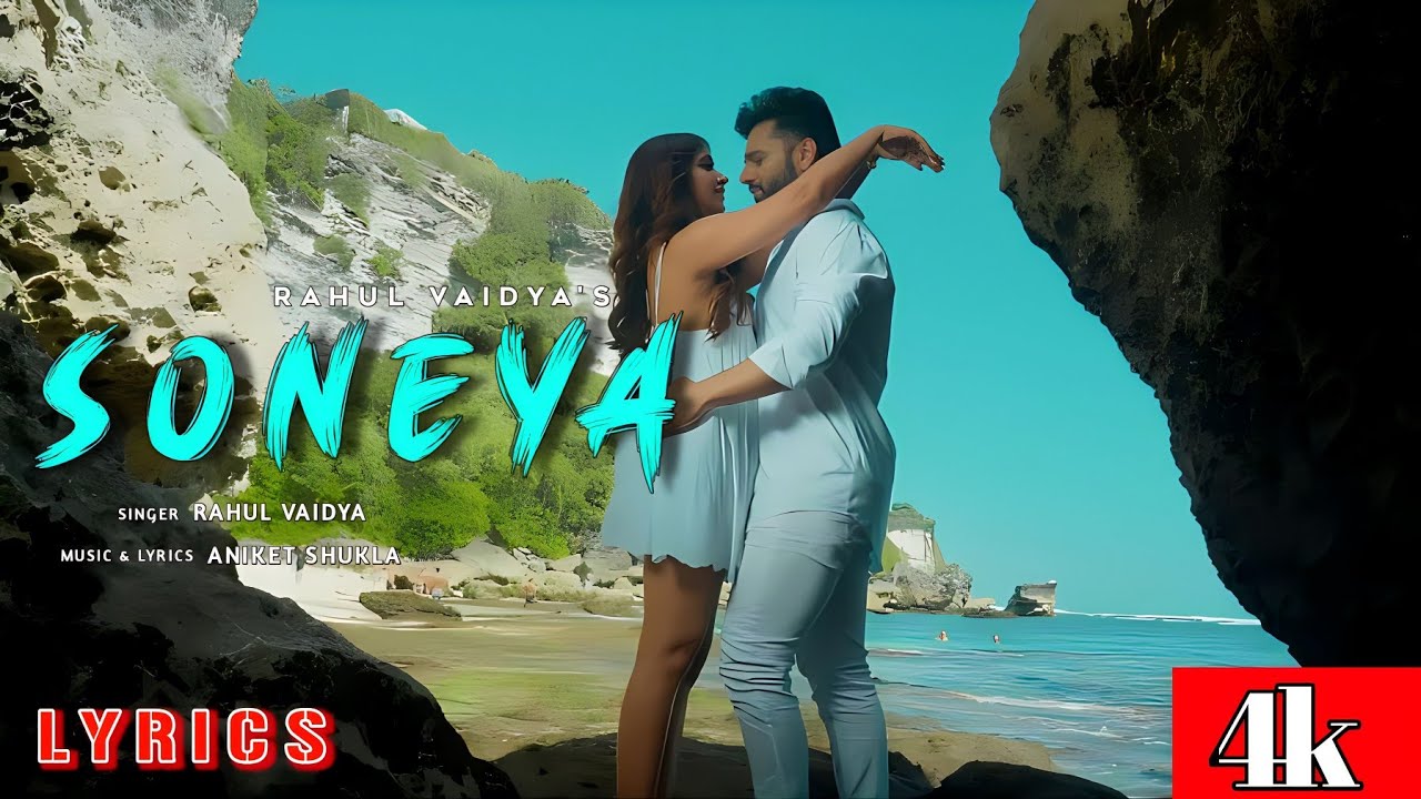 SONEYA | Soneya Lyrics | RAHUL VAIDYA | JIYA SHANKAR | ANIKET SHUKLA ...