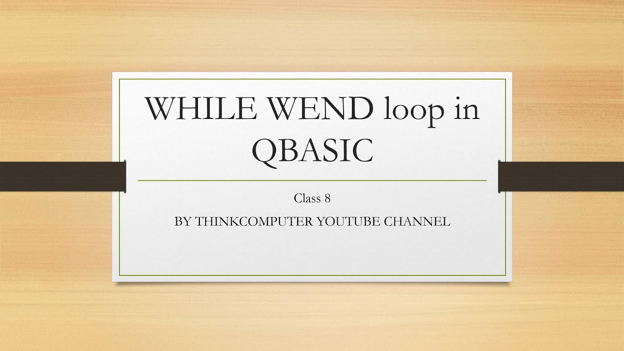 While Wend Loop In Qbasic Class 8 Thinkcomputer Youtube