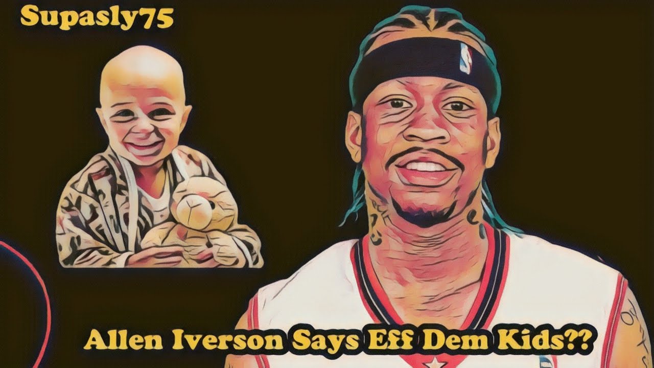 Allen Iverson Says Eff Dem Kids!! - YouTube
