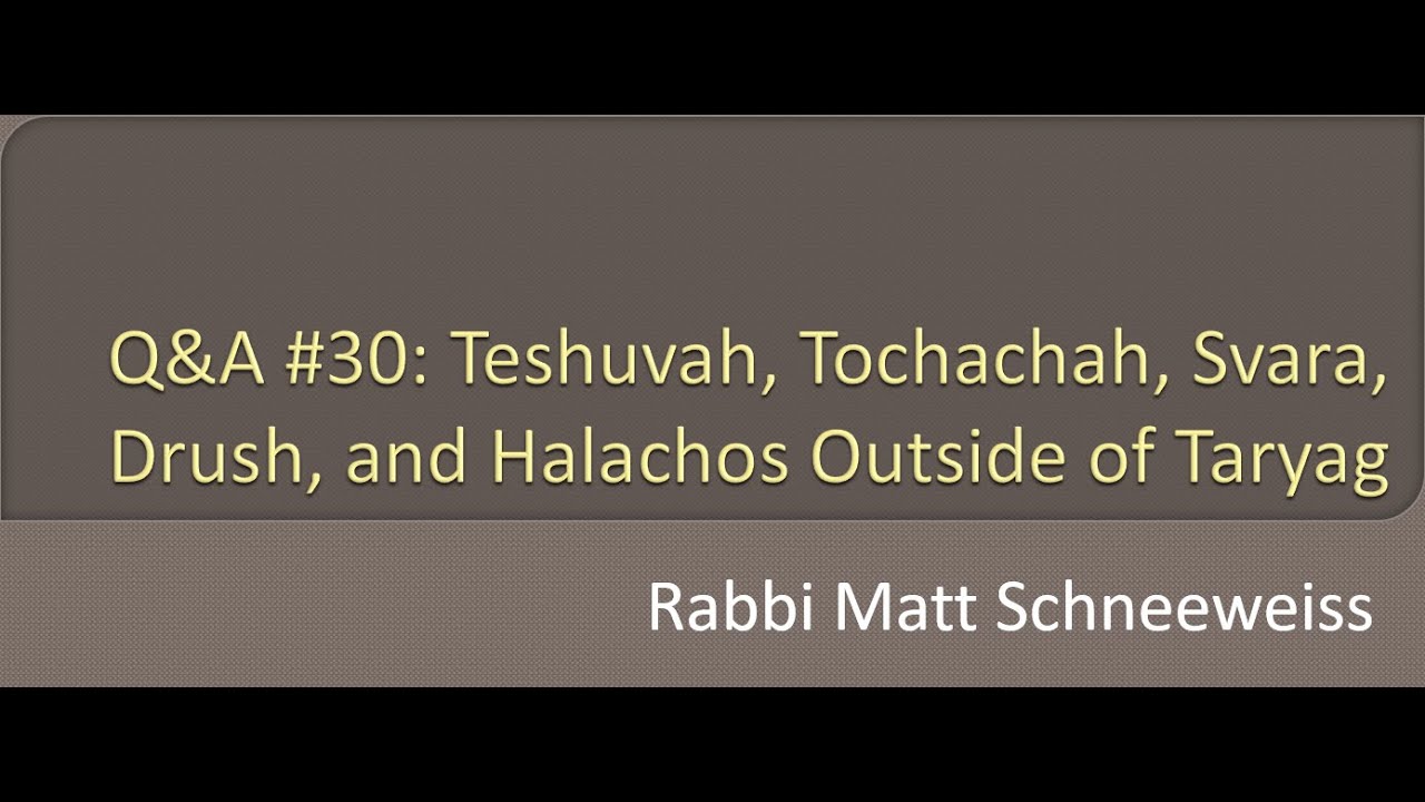 Q&A #30: Teshuvah, Tochachah, Svara, Drush, and Halachos Outside of ...