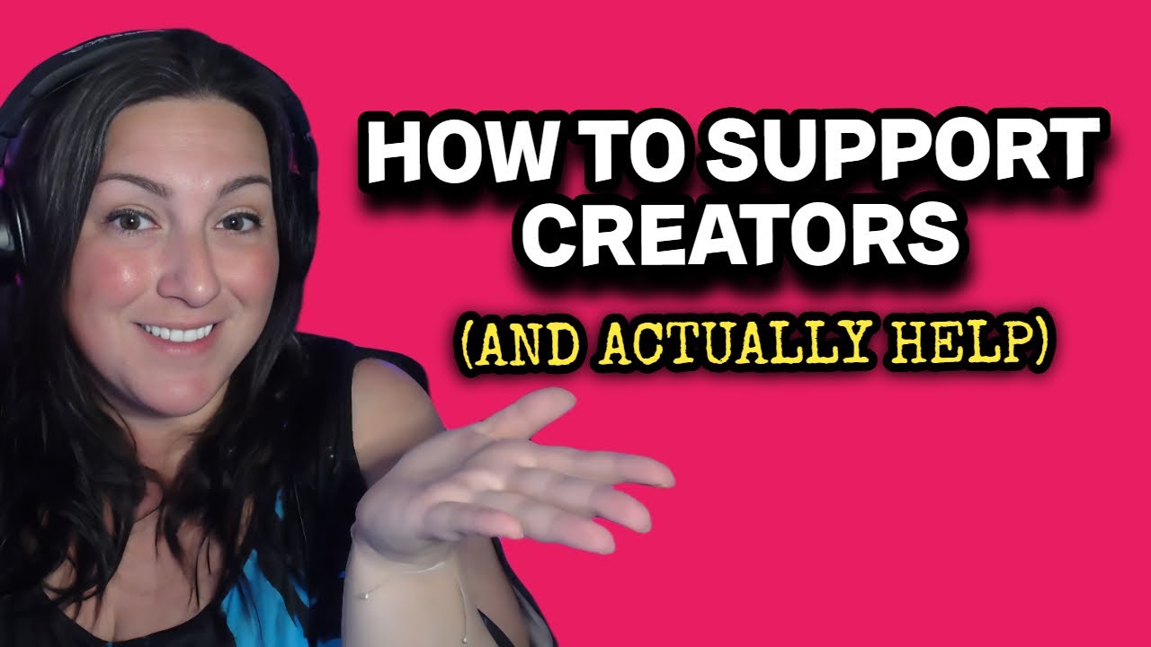 How to SUPPORT creators, and ACTUALLY HELP! - YouTube