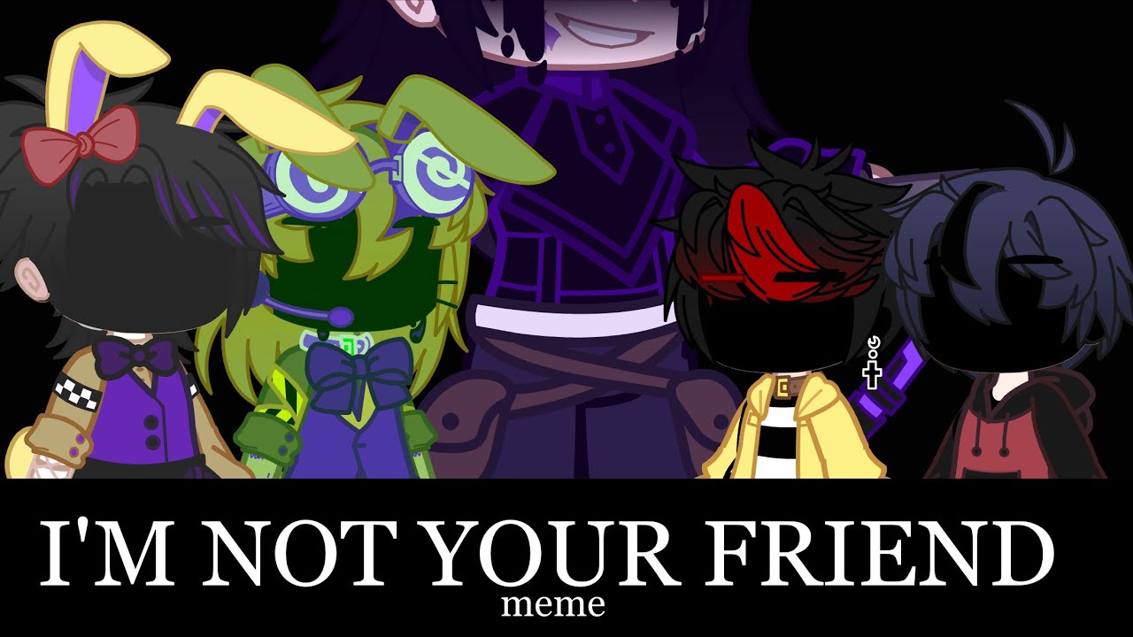 I'm not your friend meme // oc angst & lore - YouTube