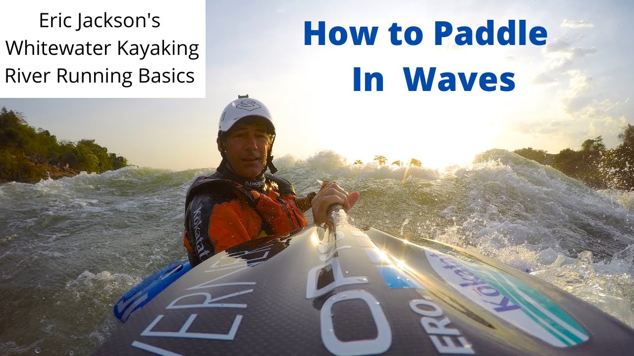 Eric Jackson 's River Running Basics: How to Paddle Through Waves in ...