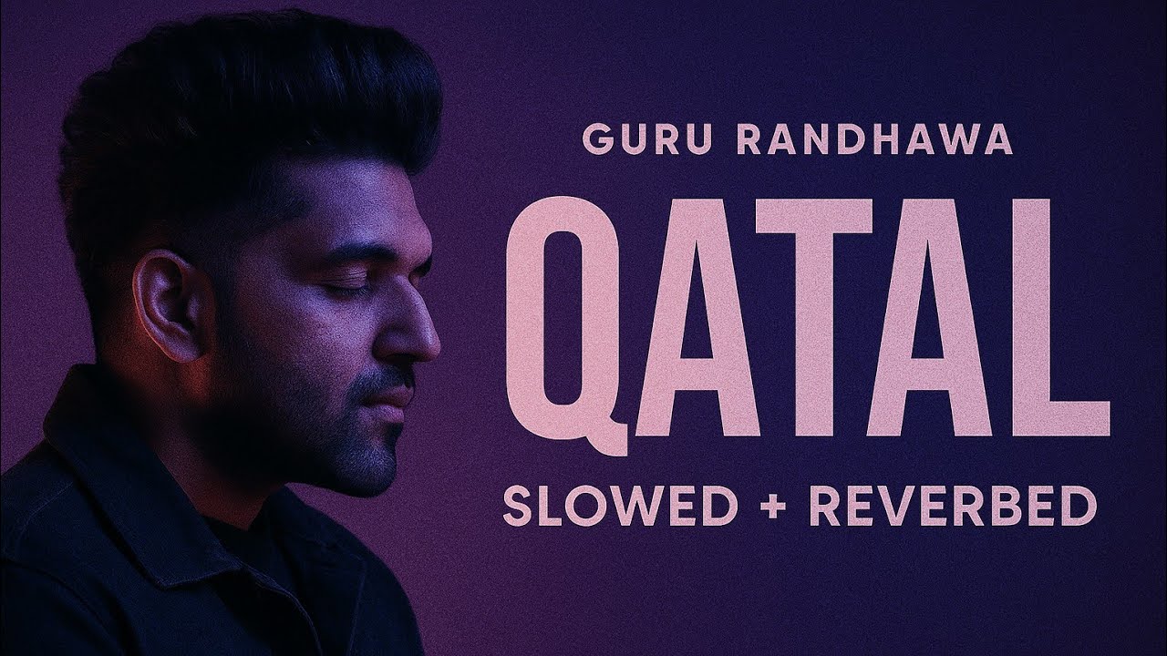 Guru Randhawa-QATAL-( Slowed + Reverb Song ) - YouTube