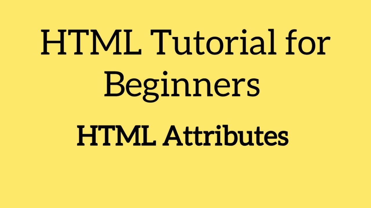 Html Tutorial For Beginners Html Attributes Part 5 Youtube 5310