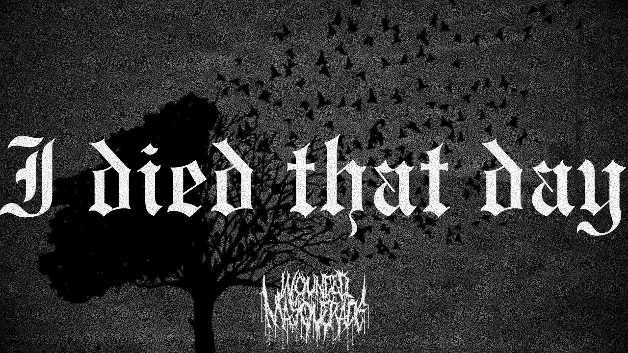 I died that day - Wounded Masquerade: Song Lyrics, Music Videos & Concerts