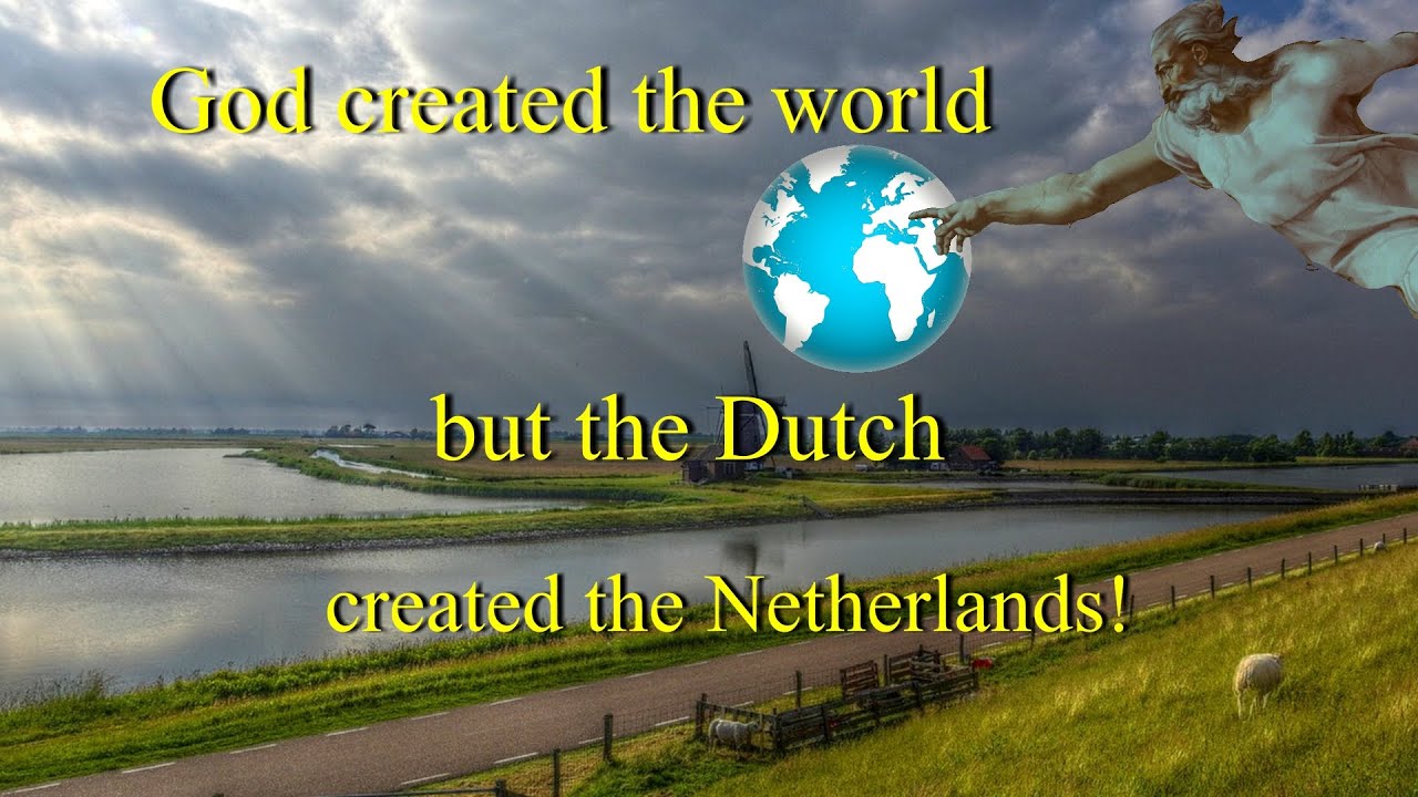 God created the world and the Dutch created the Netherlands. #1 - YouTube