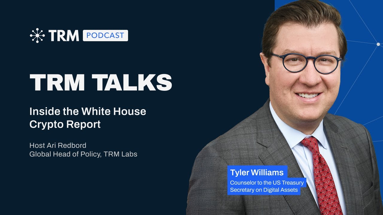 TRM Talks: Inside the White House Crypto Report with Treasury Digital Assets Lead Tyler Williams ...