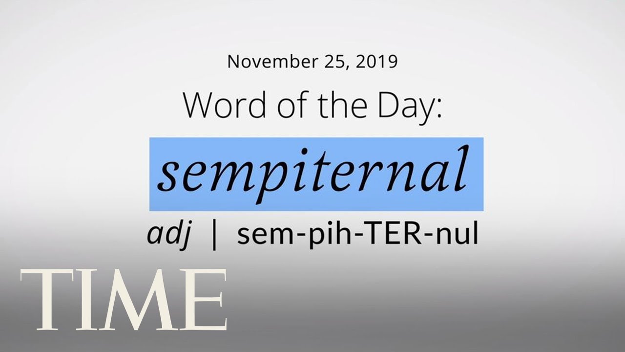 Word Of The Day: SEMPITERNAL | Merriam-Webster Word Of The Day | TIME ...