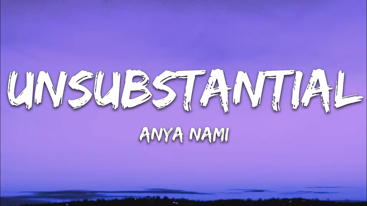 Anya Nami - Unsubstantial (Lyrics) - YouTube
