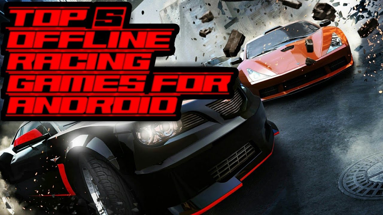 Top 5 Racing Games For Android Top 5 Offline Racing Games For Android top-5-racing-games-for-android-top-5-offline-racing-games-for-android