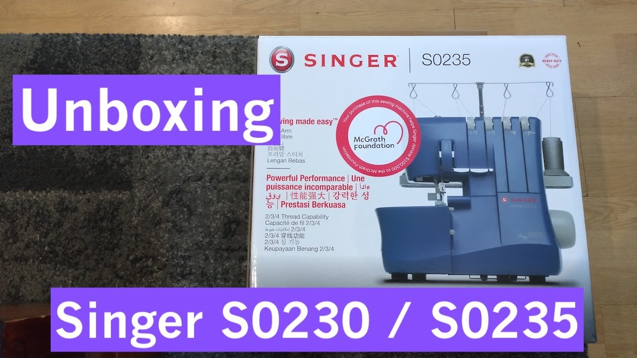 Unboxing And Trying the SINGER S0230 / S0235 Serger / Overlocker - YouTube