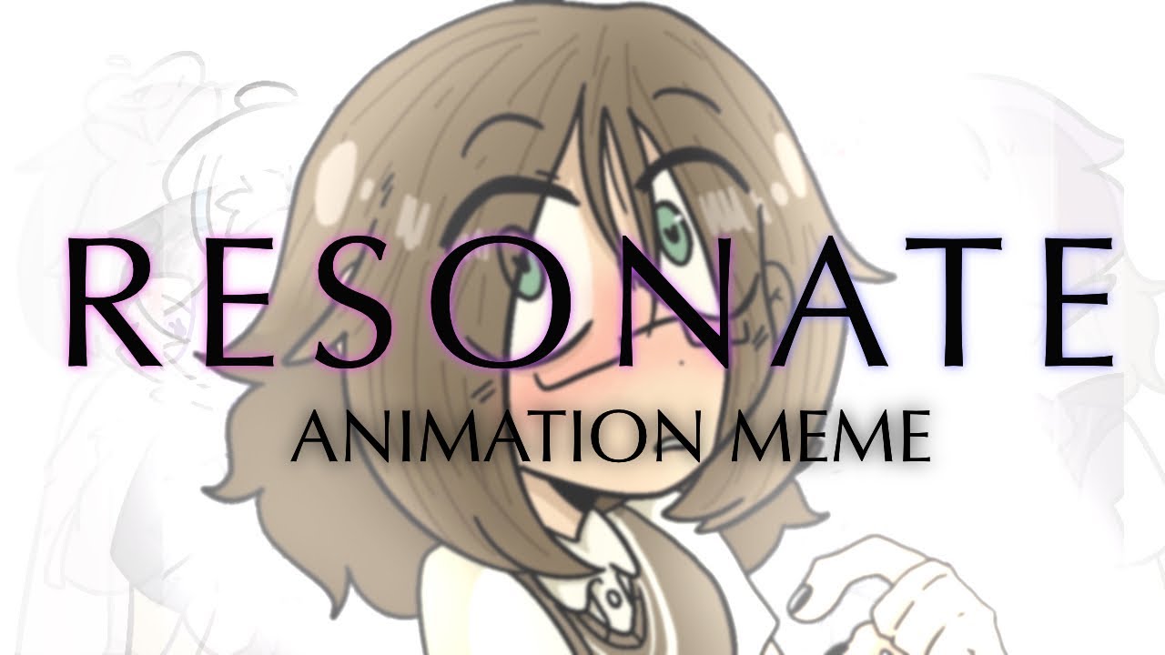 RESONATE | ANIMATION MEME ( Gift for @Paperbunny114 ) 💐 - YouTube