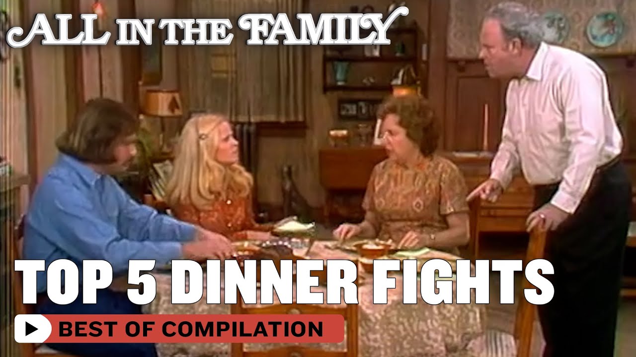 Top 5 Dinner Fights | All In The Family - YouTube