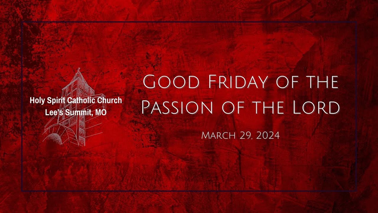Good Friday March 29, 2024 - The Passion of Our Lord. Holy Spirit ...