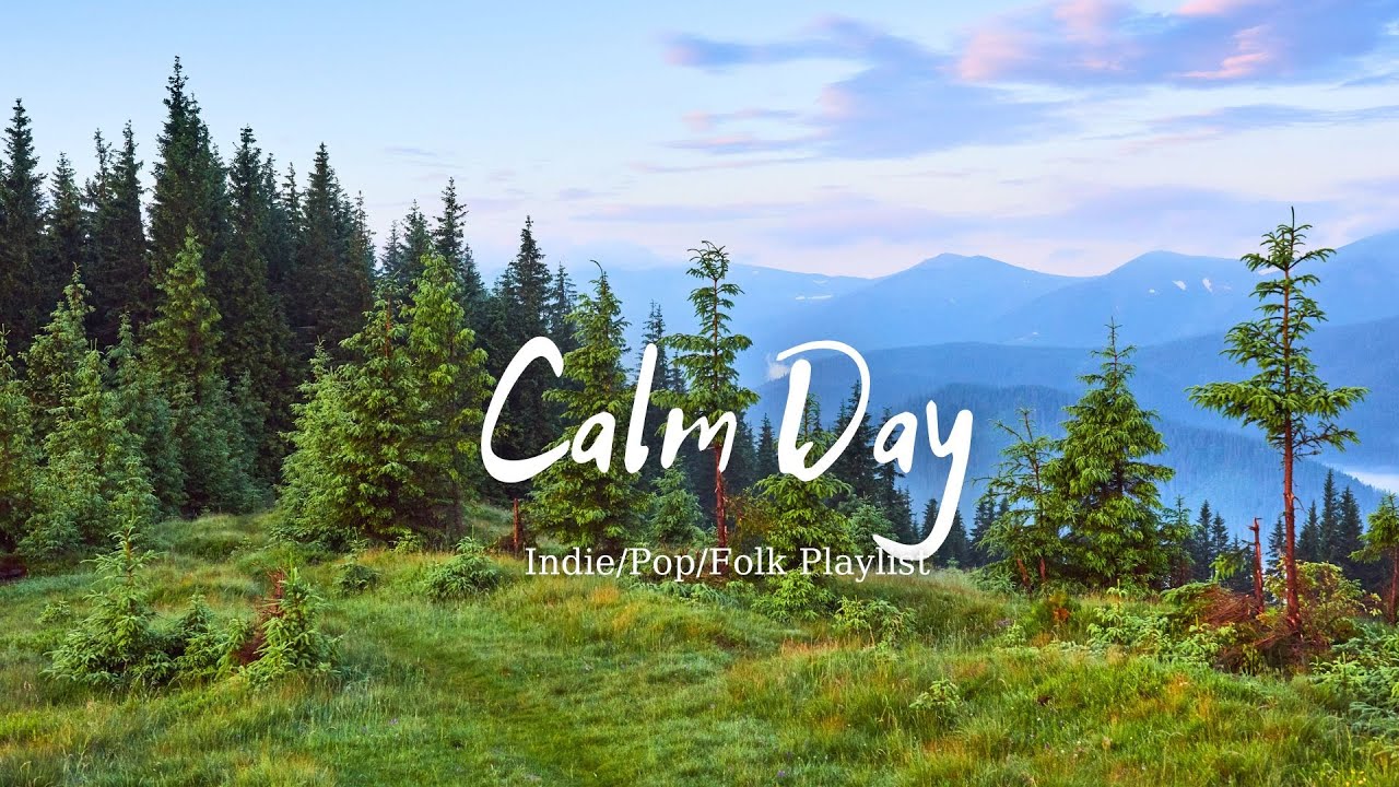 Calm Day -Get Ready for the Ultimate Feel-Good Vibe - Indie Playlist ...