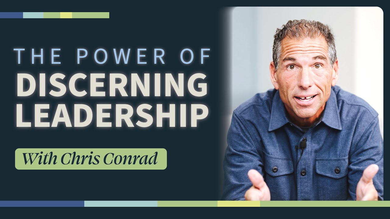 The Power of Discerning Leadership - With Chris Conrad - YouTube