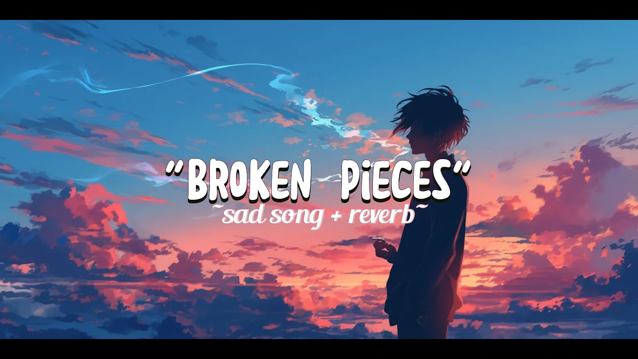 Sad song broken heart vibes 🎶🥀|| "Broken Pieces" [ Relax + slowed ...