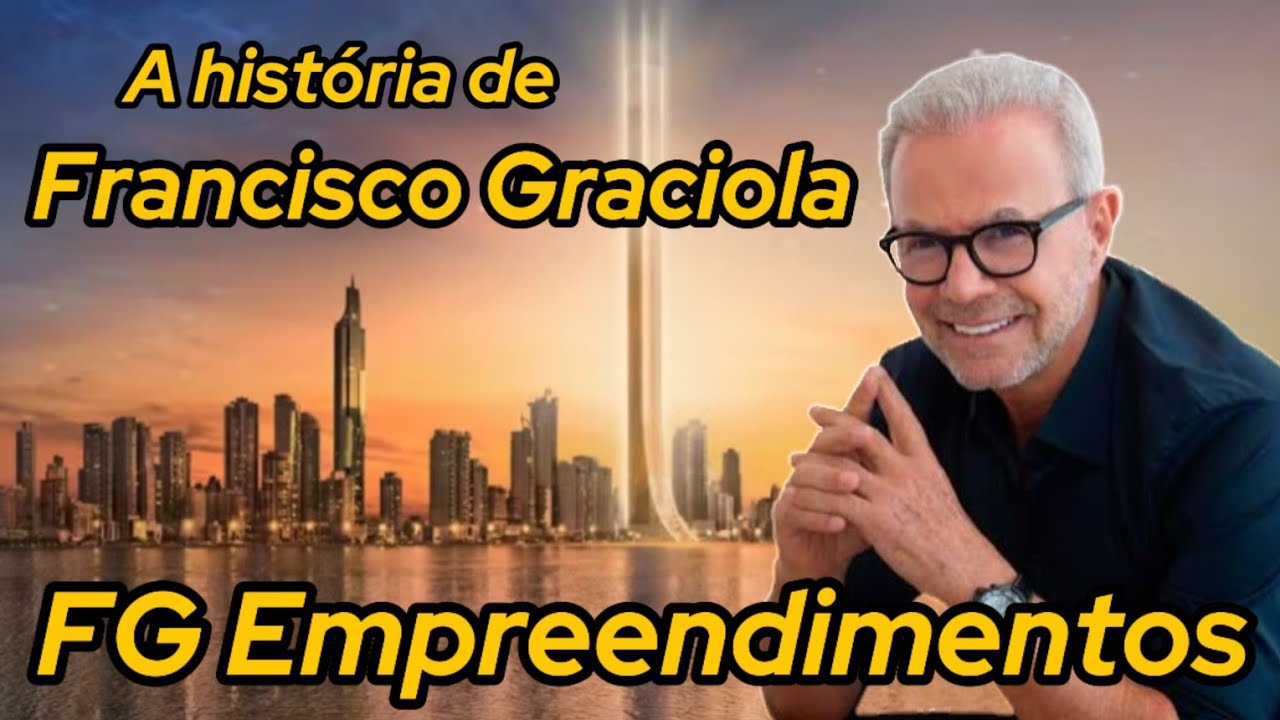 Francisco Graciola e a Incrível História da FG Empreendimentos e os ...