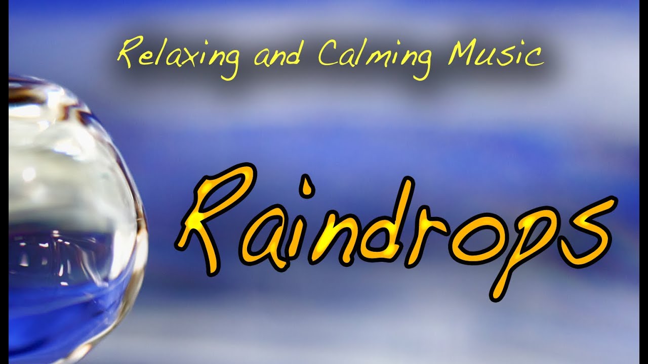 Raindrops - Relaxing Music - YouTube