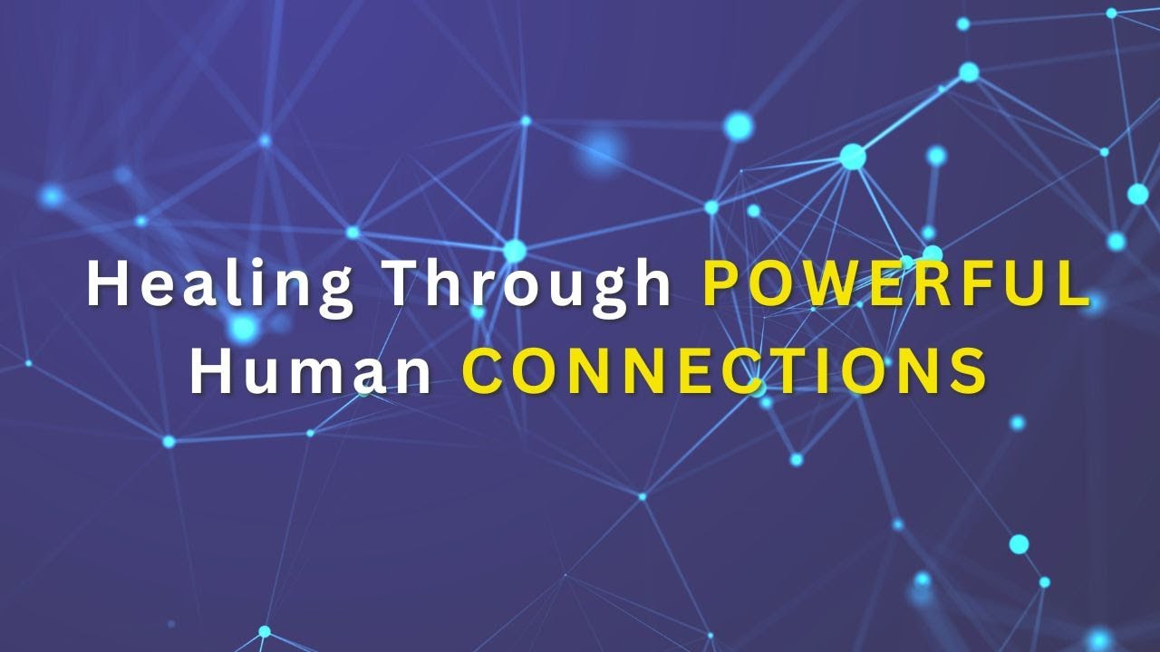 Healing Through POWERFUL Human CONNECTIONS in 2024 - YouTube