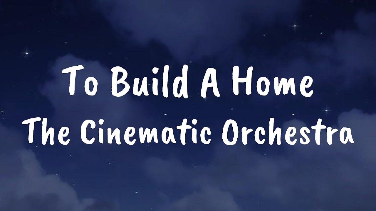 The Cinematic Orchestra - To Build a Home | (Lyrics) - YouTube