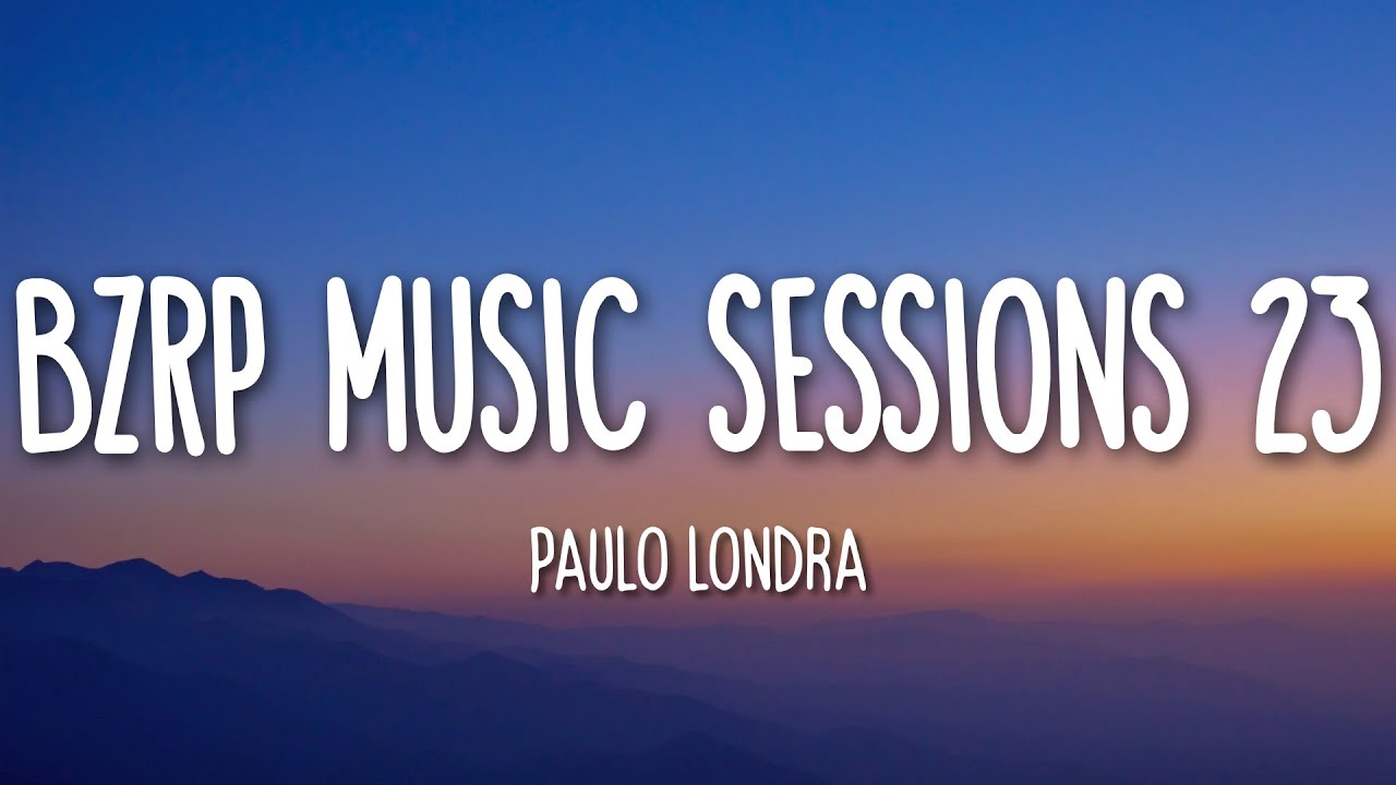 BZRP Music Sessions #23 - PAULO LONDRA (Letra/Lyrics) - YouTube