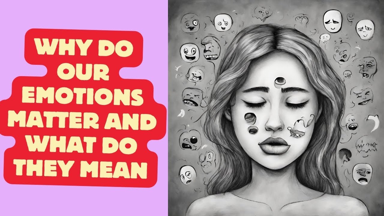 Why Do Our Emotions Matter And What Do They Mean - YouTube