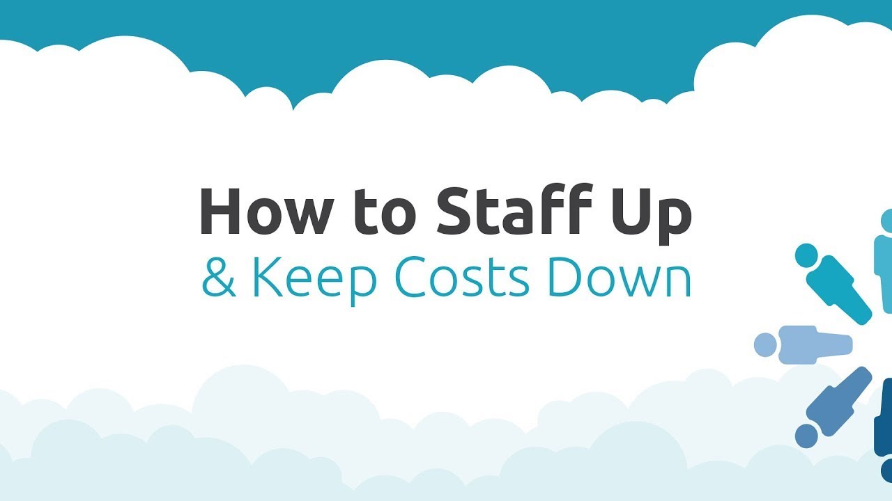 How to staff up and keep costs down - YouTube