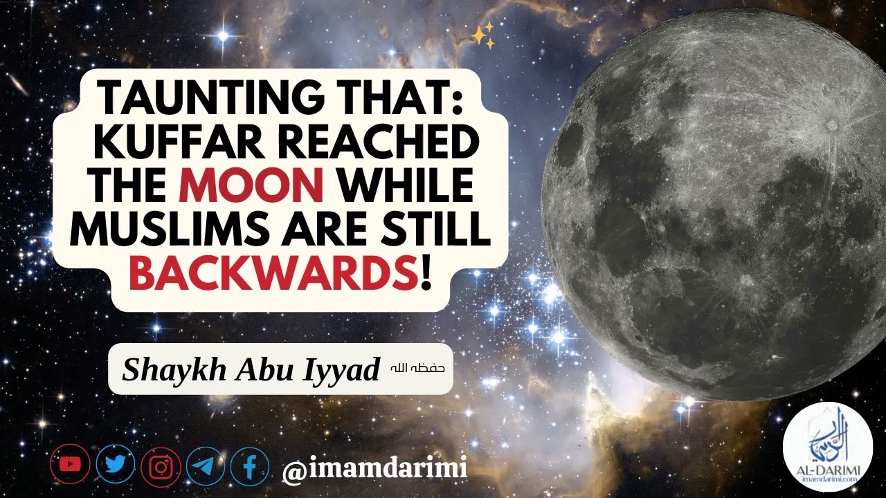 Taunting that Kuffar Reached the Moon while Muslims are still Backwards ...