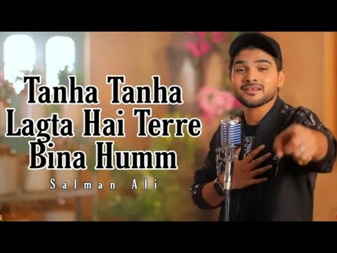 Tanha Tanha Lagta Hai Terre Bina Humm (4k Official Video)| Salman Ali ...