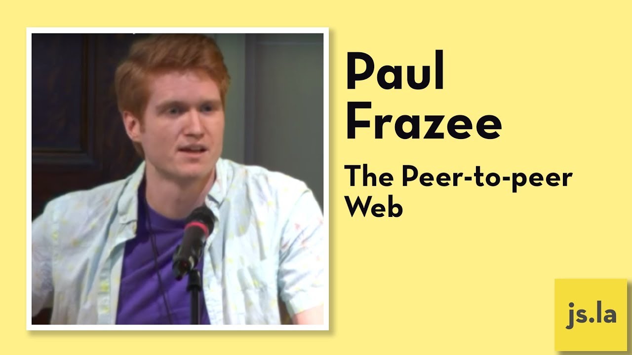 Paul Frazee: The Peer-to-peer Web | js.la August 2017 - YouTube