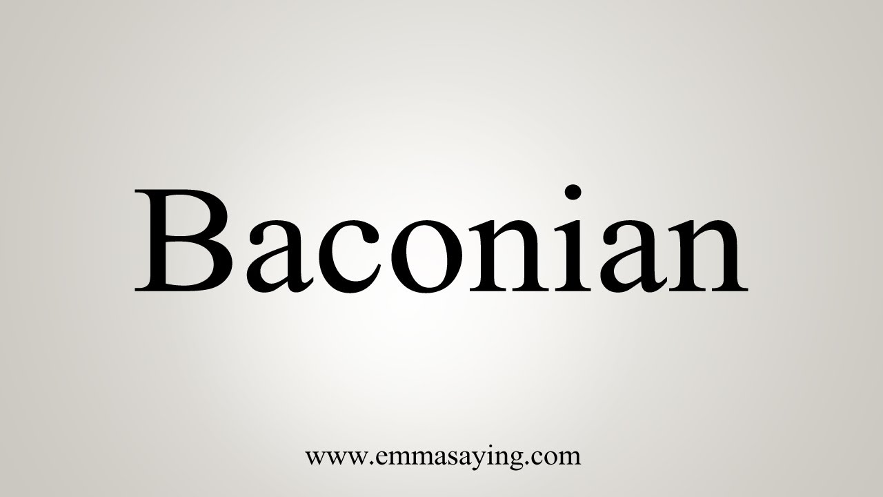 How To Say Baconian - YouTube