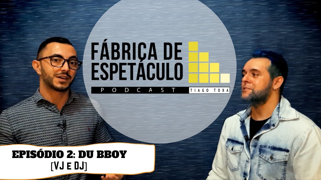 Du Bboy [VJ e DJ] - Podcast Fábrica de Espetáculo #2 | Tiago Toxa - YouTube