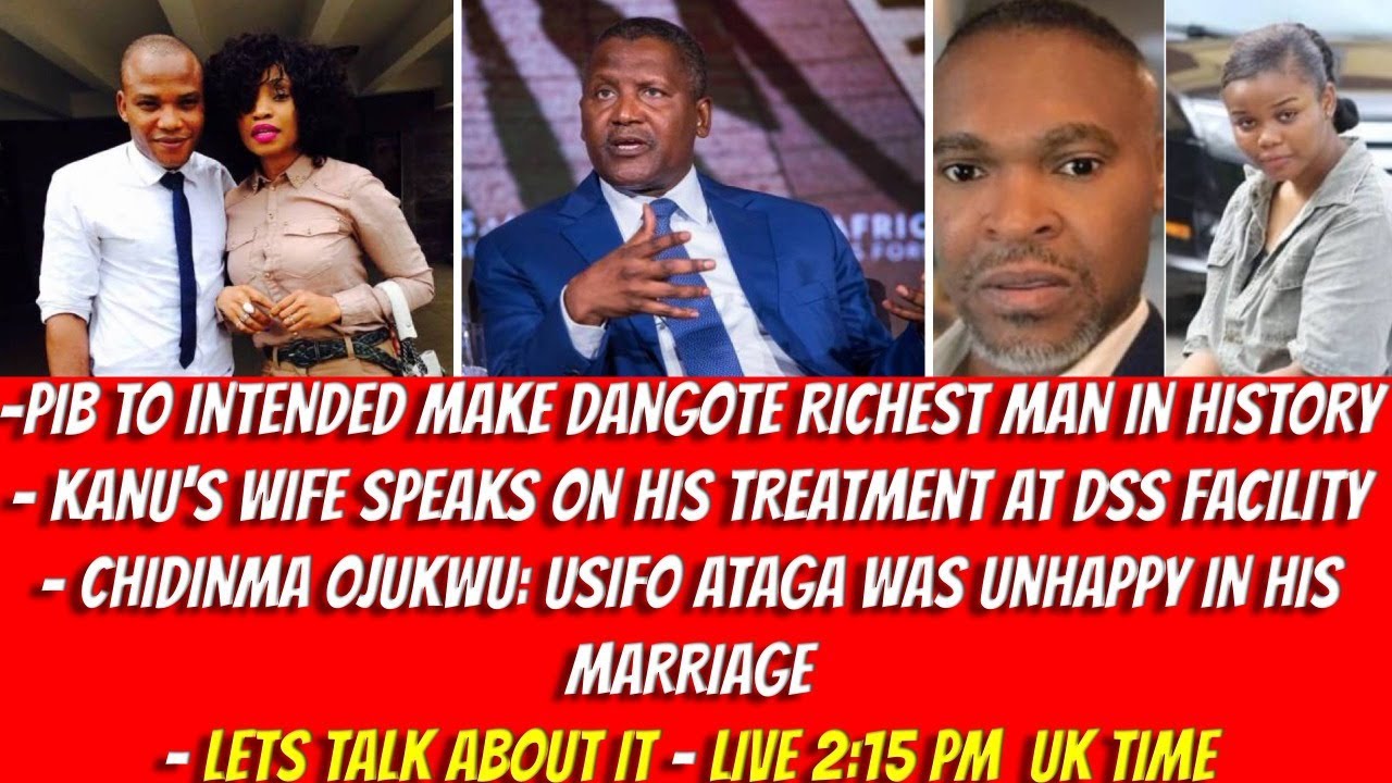 PIB INTENDED TO MAKE DANGOTE RICHEST MAN EVER- KANU'S WIFE SPEAKS ...