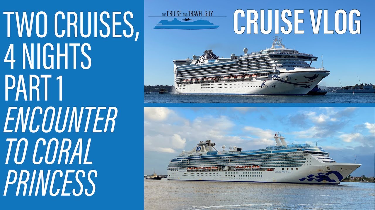 VLOG: Two Cruises, Four Nights | Pacific Encounter and Coral Princess Cruise Mash-Up | Part 1 ...