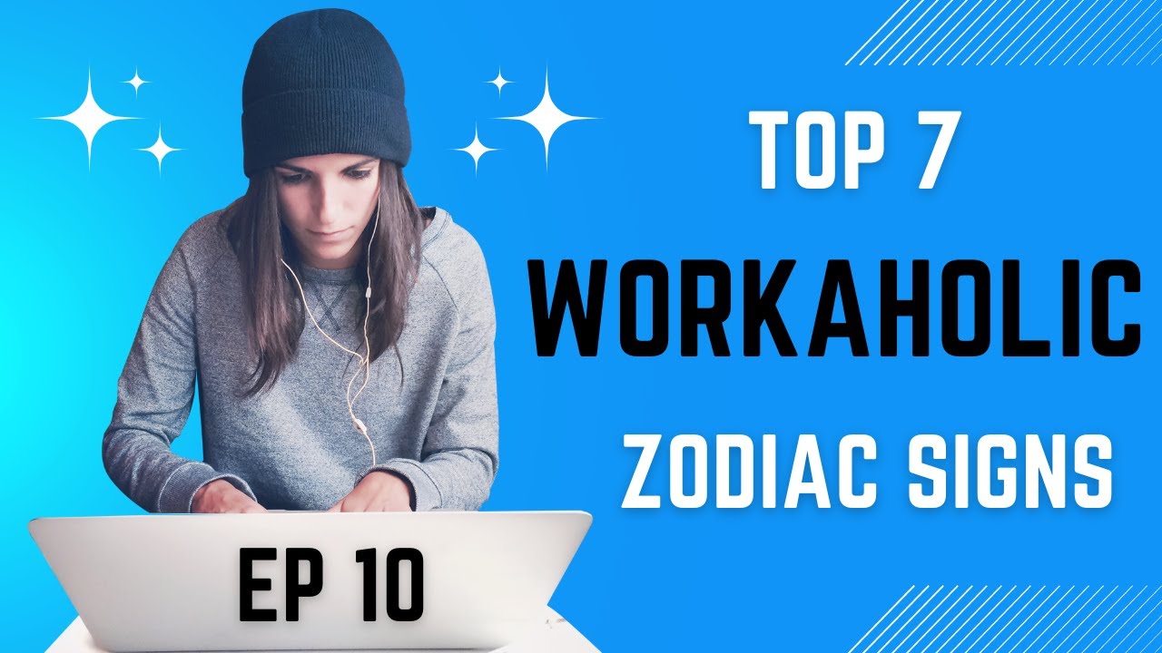 [Ep 10] - Top 7 most workaholic zodiac signs - YouTube