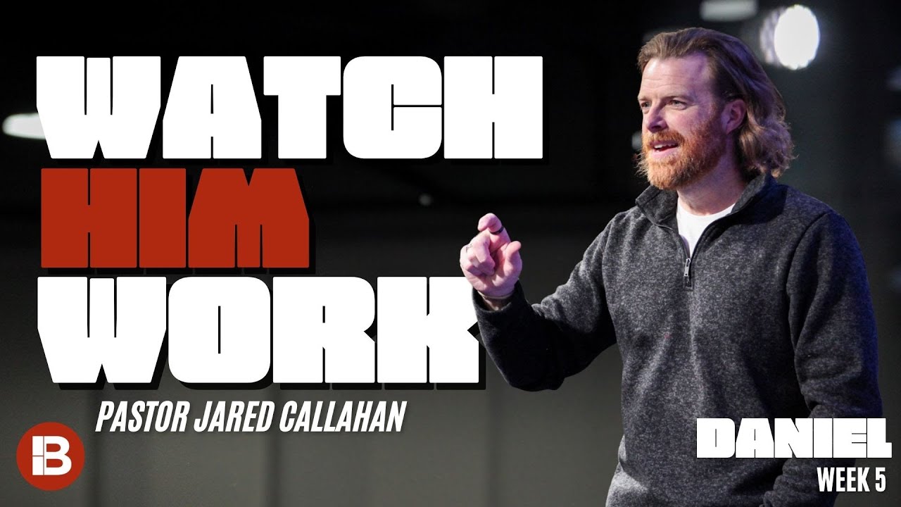 Watch Him Work | Daniel | Week 5 | Jared Callahan - YouTube