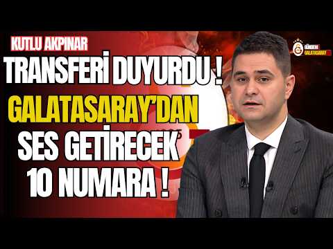 Kutlu Akpınar  Transferi Duyurdu! Galatasaray'dan Ses Getirecek 10 Numara!