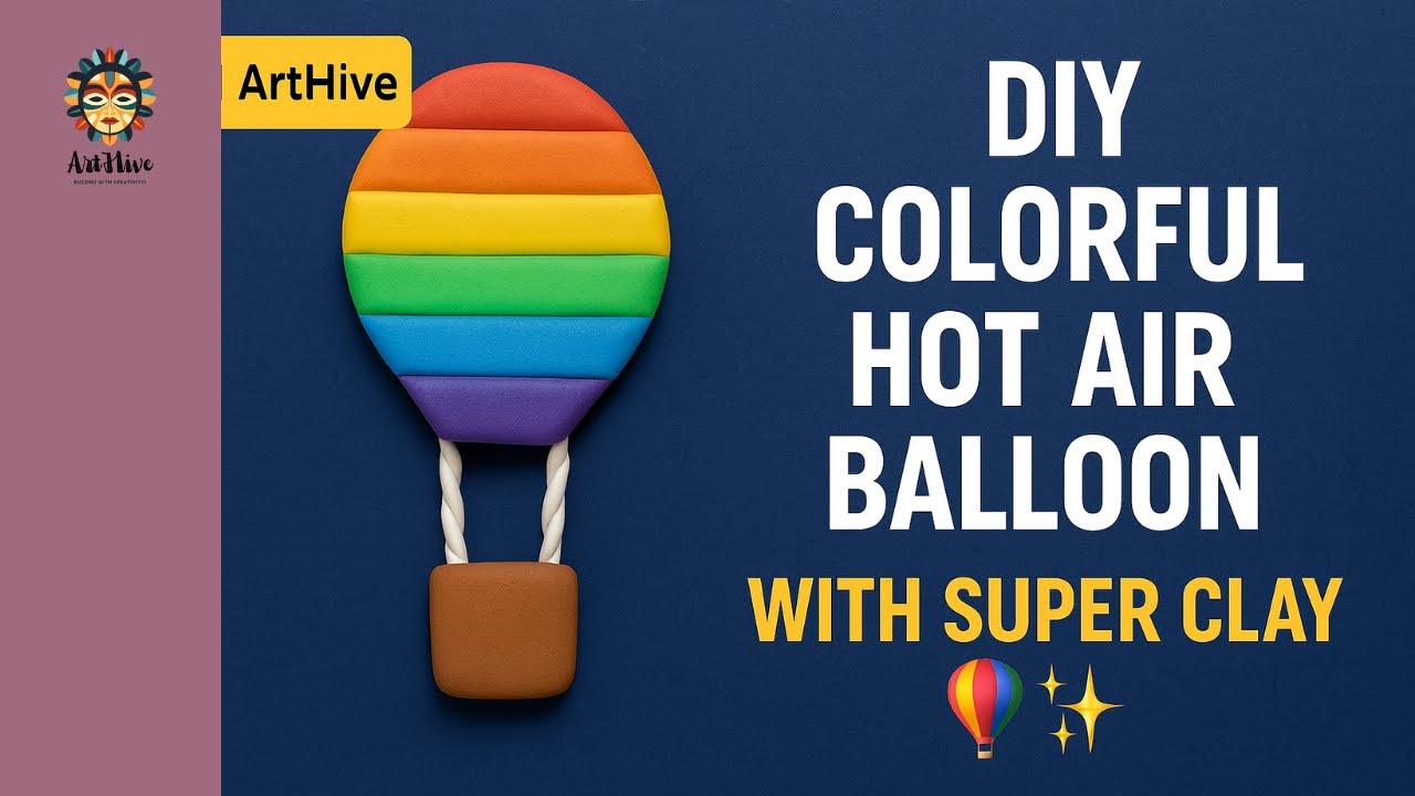 DIY Colorful Hot Air Balloon with Super Clay | Easy Clay Craft for Kids ...