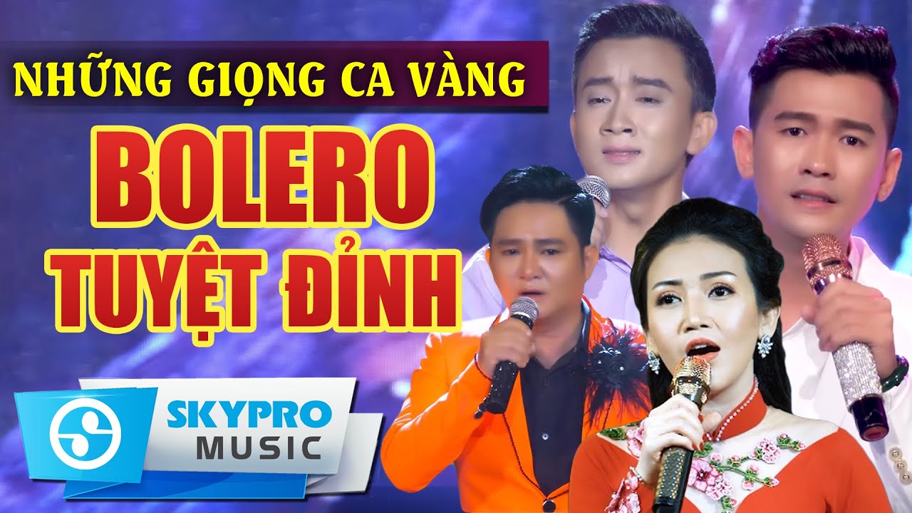 Những Giọng Ca Vàng Bolero Tuyệt Đỉnh - Nhạc Trữ Tình Bolero Hay Nhất ...