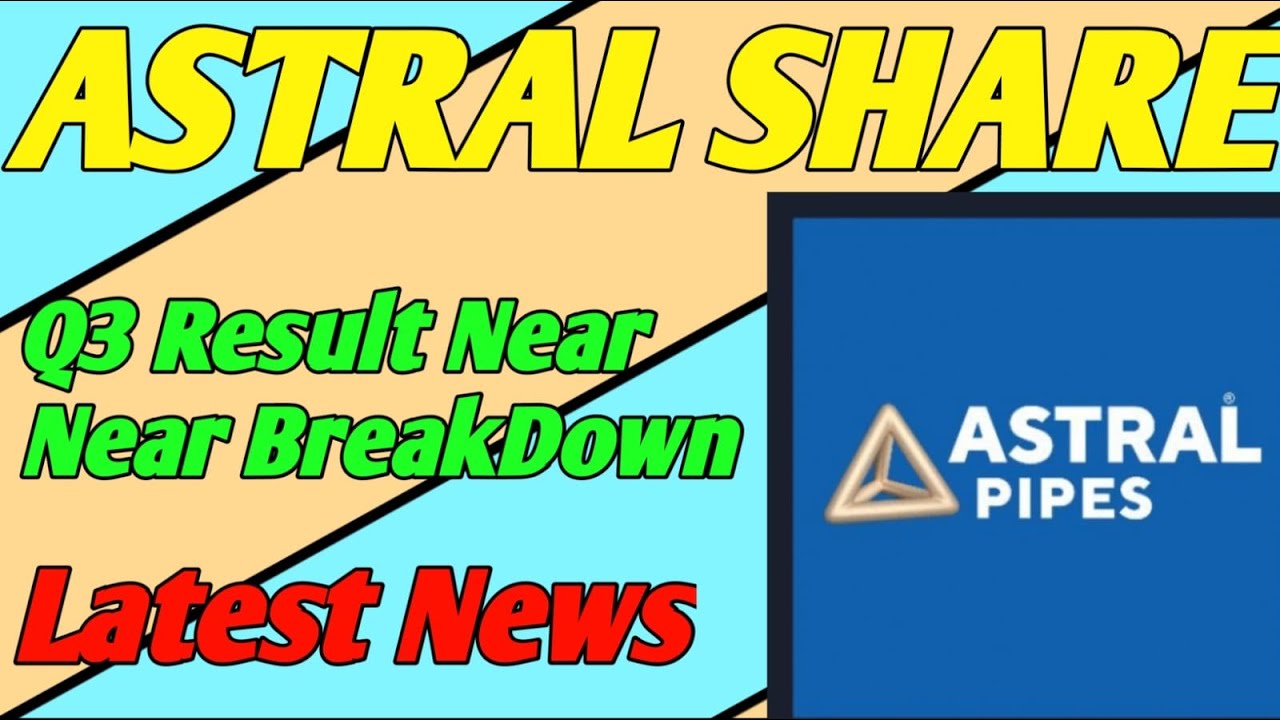 ASTRAL LTD SHARE | ASTRAL LTD SHARE LATEST NEWS | ASTRAL LTD Q3 RESULT ...