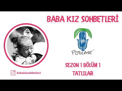 Baba Kız Sohbetleri Podcast Bölüm 1 - Tatlılar