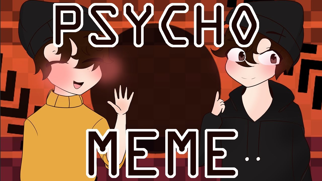 PSYCHO // ANIMATION MEME // F.T WILBUR SOOT AND TOMMYINNIT - YouTube