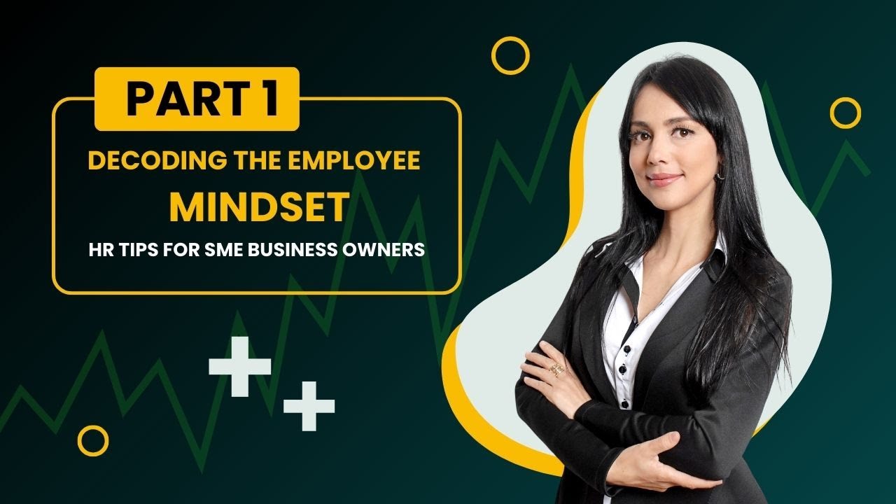 Decoding the Employee Mindset - HR Tips for SME Business Owners - Part ...